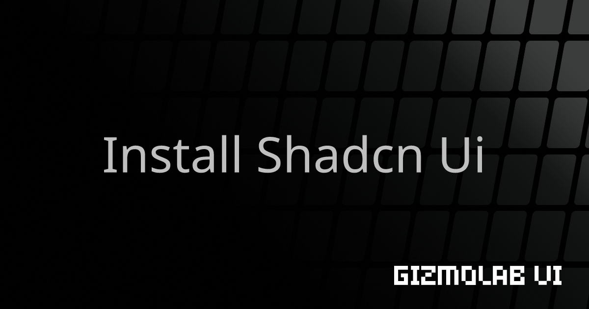 Install Shadcn Ui | Gizmolab Ui Install Shadcn Ui | Gizmolab Ui